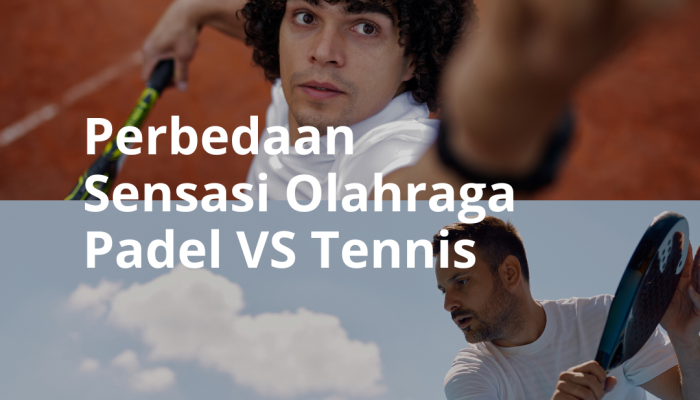 Perbedaan Sensasi Bermain antara Tenis dan Padel – KOMBI.ID
